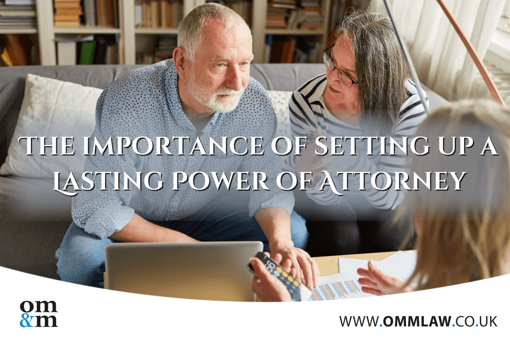 The importance of setting up a Lasting Power of Attorney - OM&M